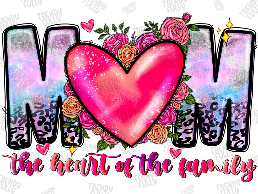 Mom the Heart of the Family Png, Happy Mother's Day, Sublimation Design ...