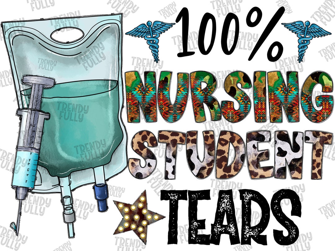 100% Nursing Student Tears PNG, Nurse Life Design (digital Download) - Etsy