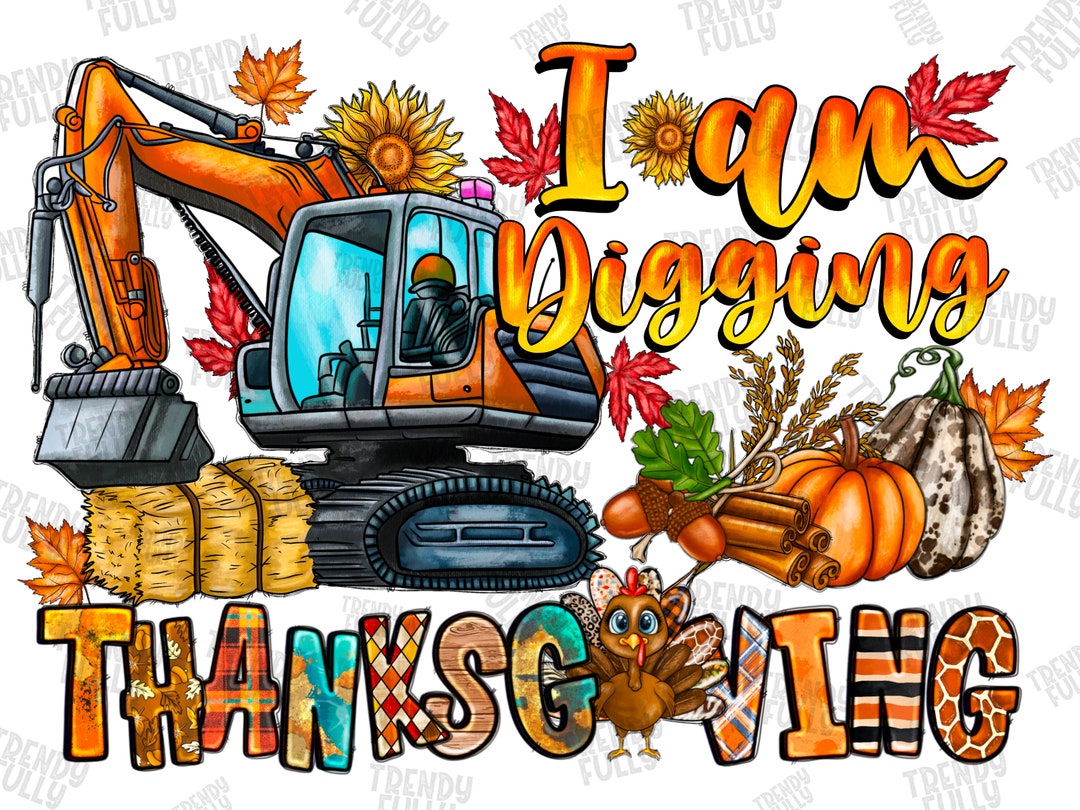 I'm Digging Thanksgiving Png Sublimation Design,thanksgiving Turkey ...
