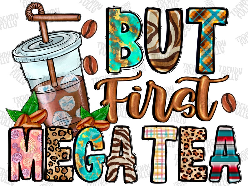 But First Mega Tea Png Loaded Tea Png Sublimation Design - Etsy
