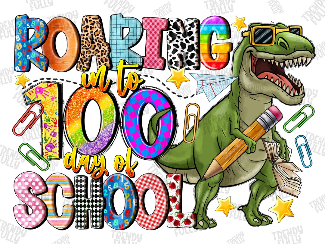 Roaring in to 100 Days of School PNG, Dinosaur Lover 100th Days of ...