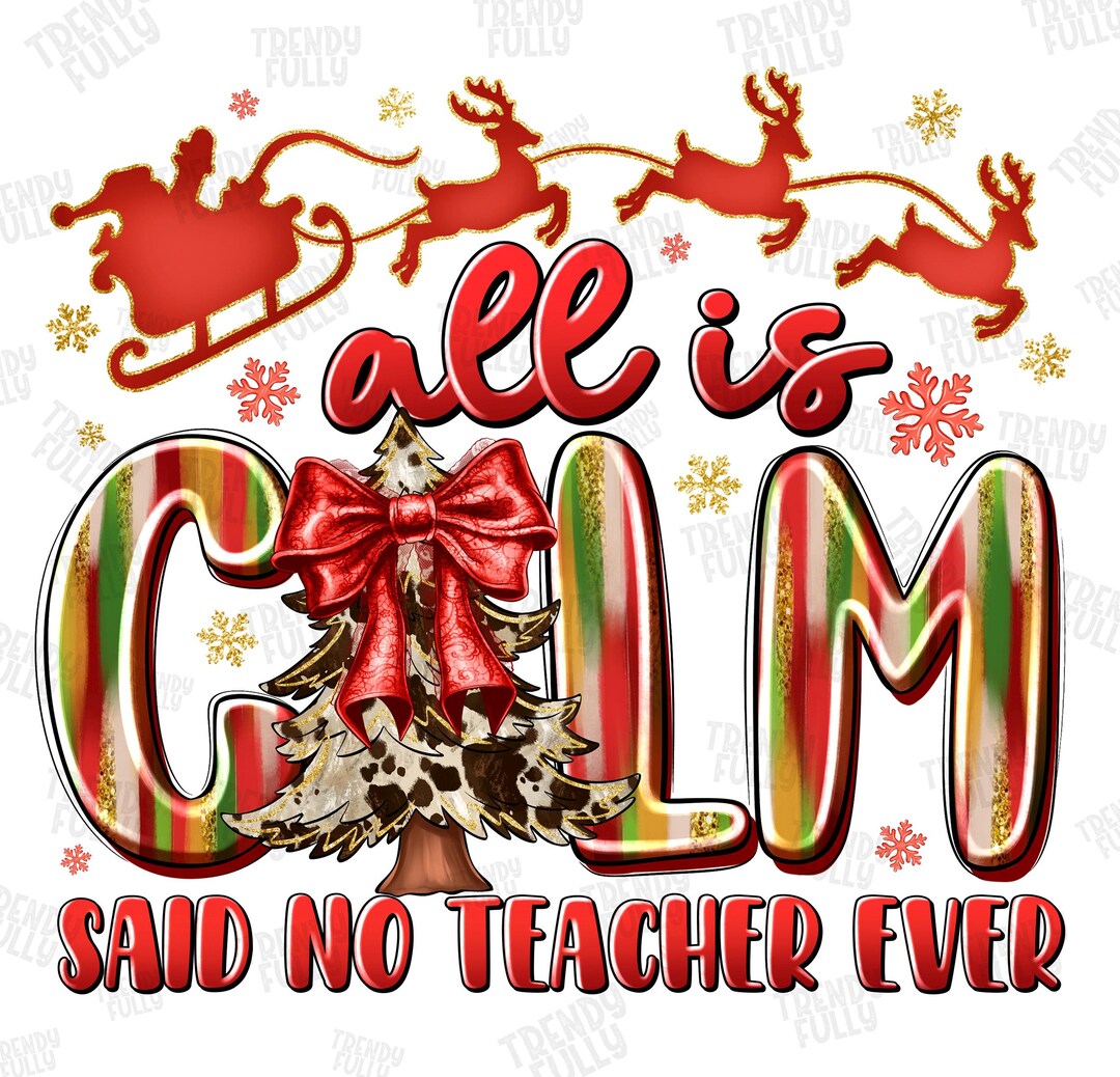 All is Calm Said No Teacher Ever Png, Teacher Life, Teacher Coquette ...
