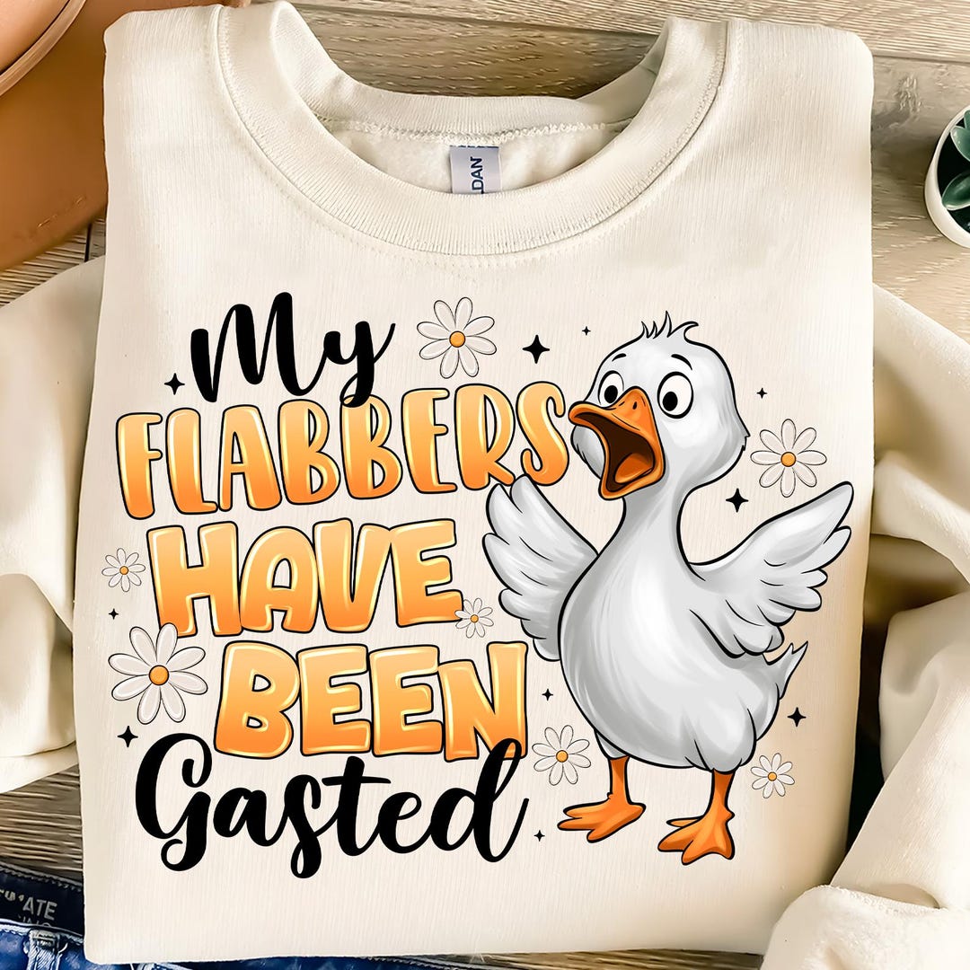 My Flabbers Have Been Gasted PNG, Sarcastic Goose Humor Png, Gag Gift ...