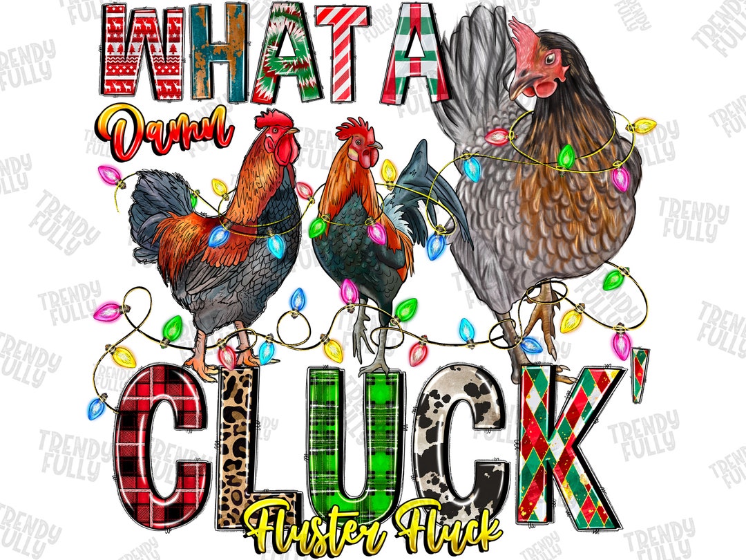 What a Damn Cluck Fluster Fluck Png Sublimation Design, Christmas ...