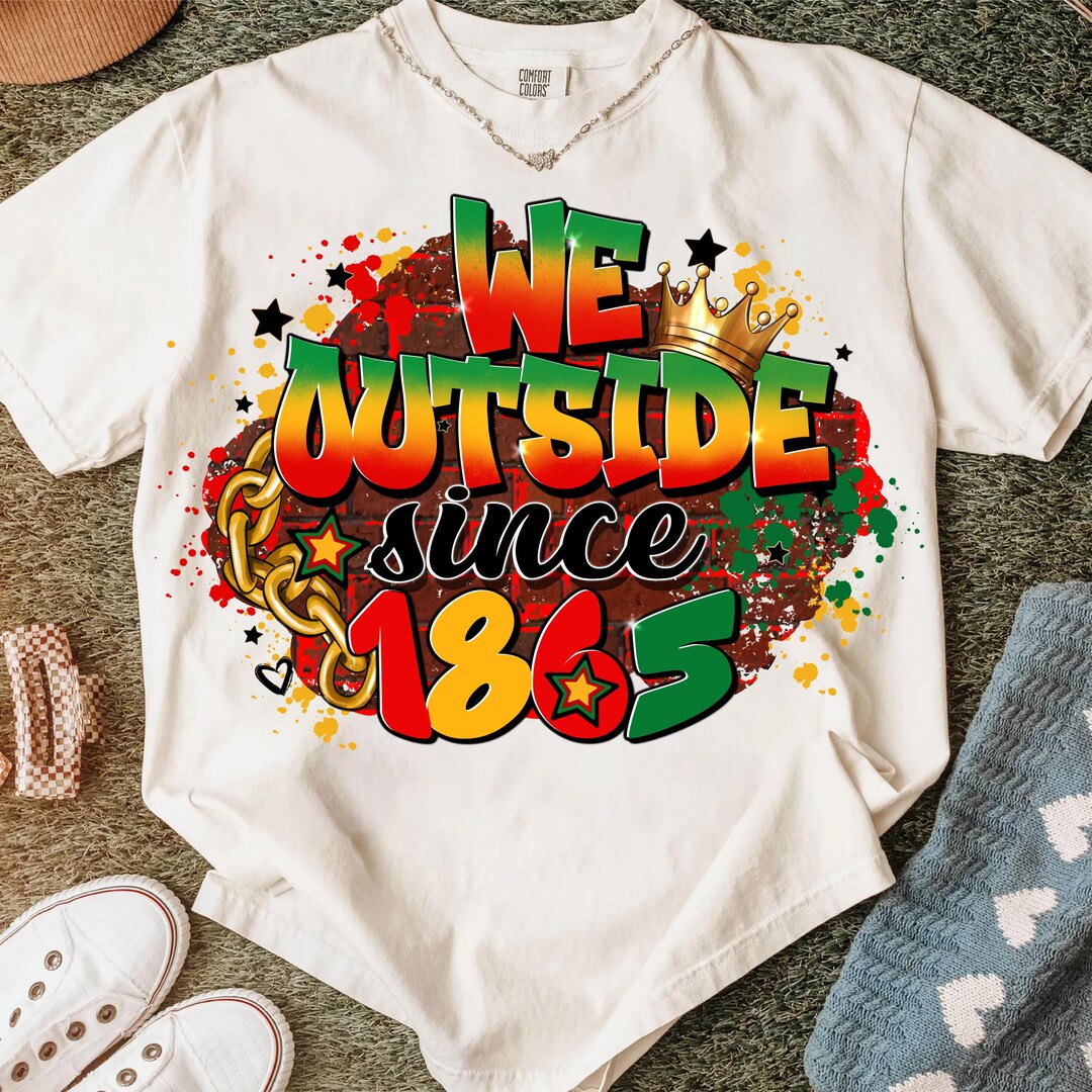 We Outside Since 1865 PNG | Juneteenth Shirt Sublimation Design | Afro ...