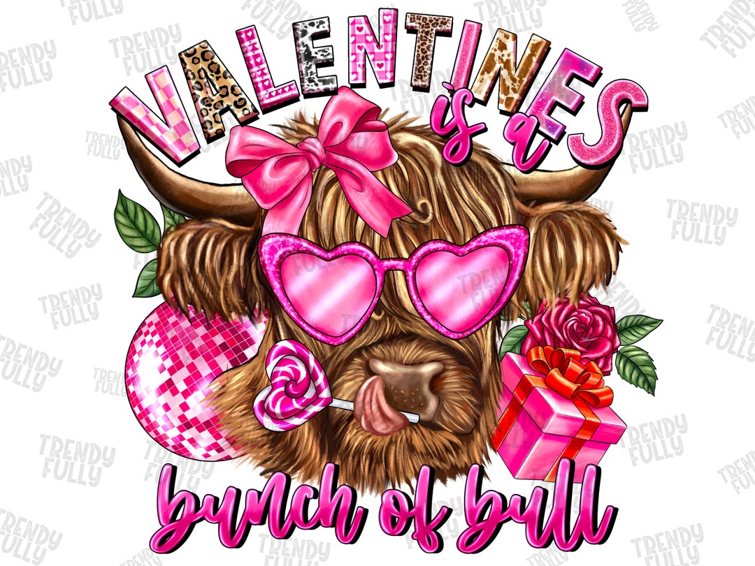 Valentines is a Bunch of Bull Png Sublimation Design Download, Happy ...
