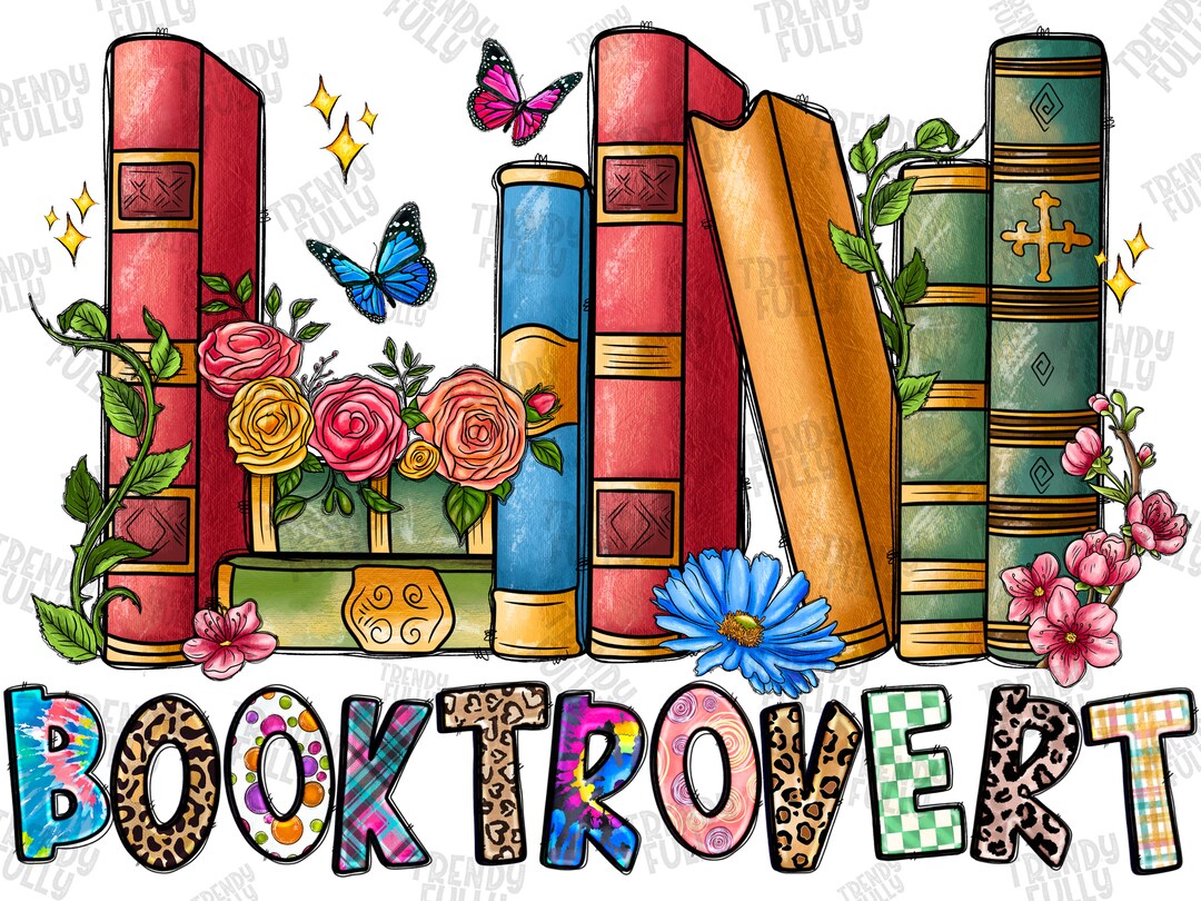 Booktrovert Png Sublimation File, Flowers Books, Love Reading, Book ...