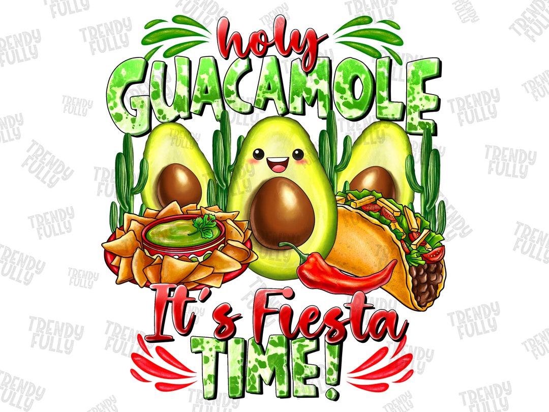 Holy Guacamole Its Fiesta Time Png, Sublimation Design Download ...