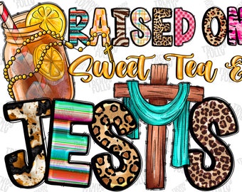 Raised on Sweet Tea and Jesus Png, Sweet Tea Png, Jesus Png, Jesus Love ...