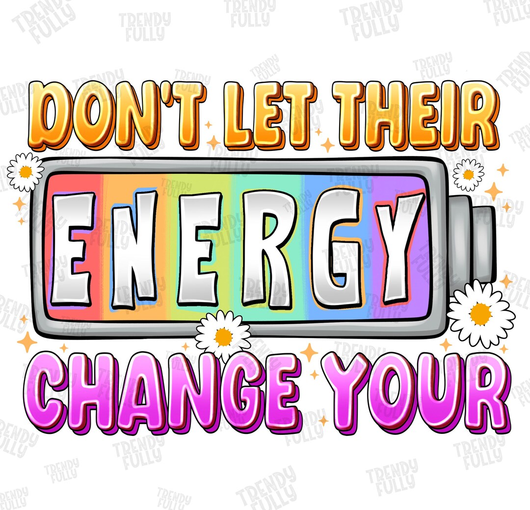 Don't Let Their Energy Change Yours Png, Trendy Png, Popular Png ...