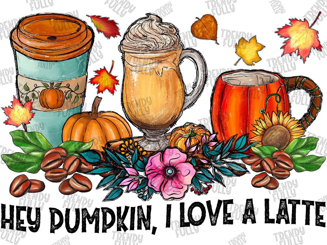 Hey Pumpkin I Love A Latte PNG, Thankful, Sunflower, Autumn Png,western ...