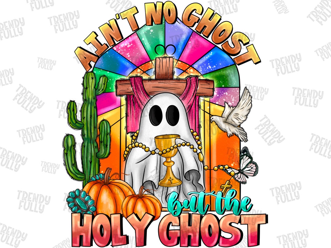 Ain't No Ghost but Holy Ghost Sublimation, Spooky Vibes, Halloween ...