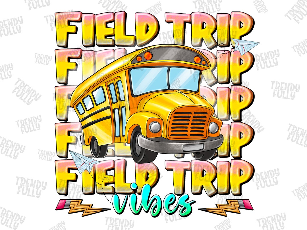 Field Trip Vibes PNG, Field Day PNG, Teacher Field Trip Sublimation ...
