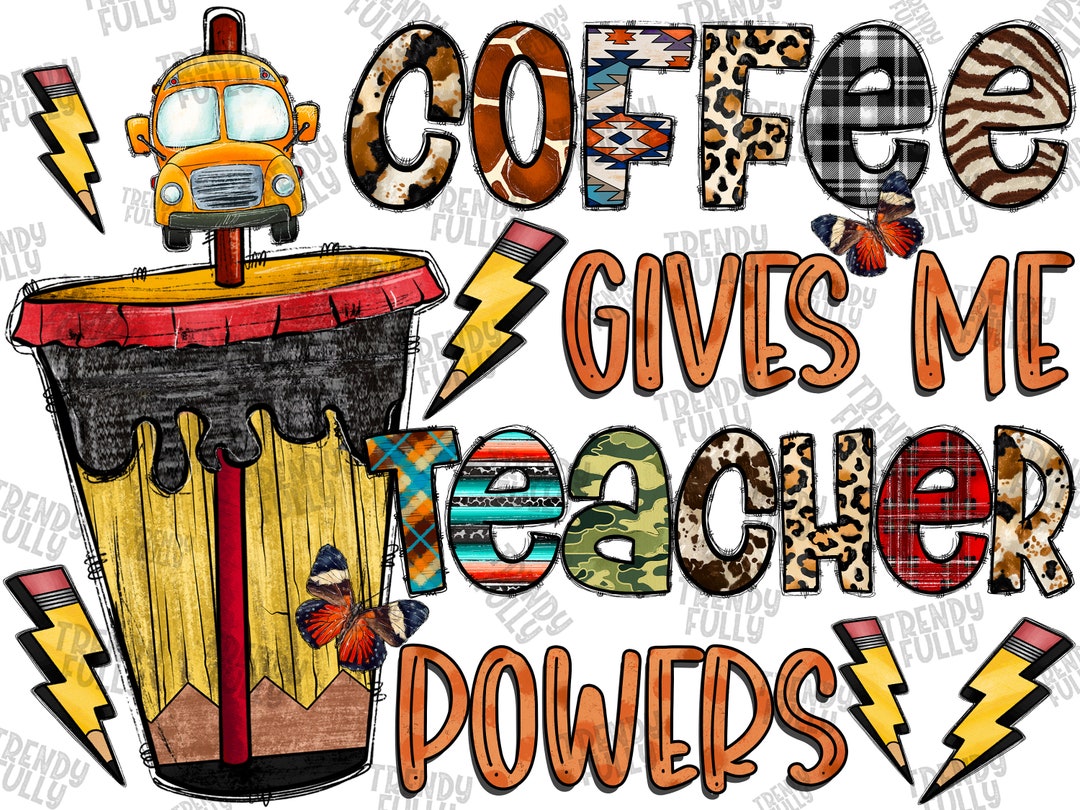 Coffee Gives Me Teacher Powers Png File, Western, Teacher Drink ...