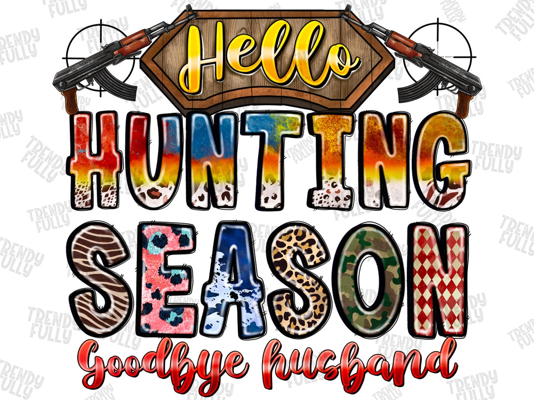Hello Hunting Season Goodbye Husband Png, Hunting Png, Hunting Deer Png ...