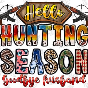 Hello Hunting Season Goodbye Husband Png, Hunting Png, Hunting Deer Png ...
