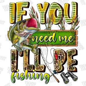 If You Need Me I L Be Fishing Png, Fishing Png, Fisher Png, Fish Png ...