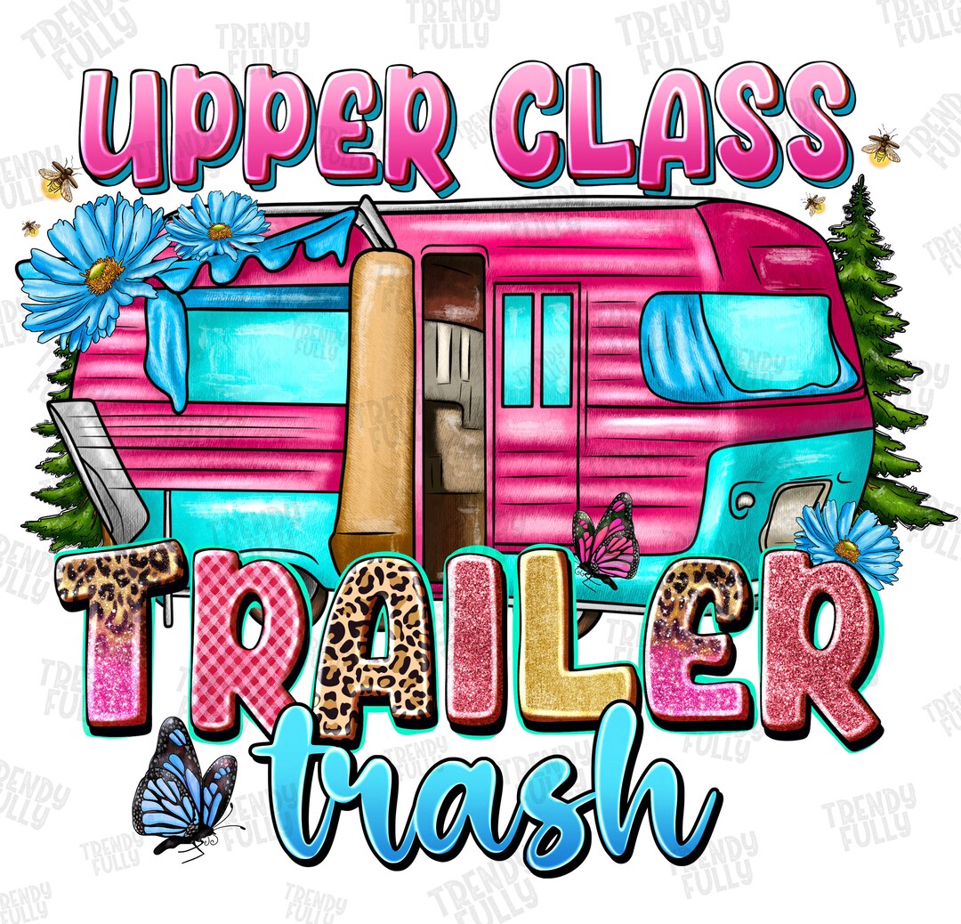 Upper Class Trailer Trash Png Sublimation Design Download, Camping Png ...