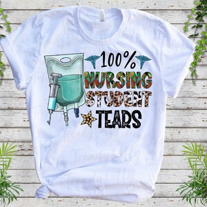 100% Nursing Student Tears PNG, Nurse Life Design (digital Download) - Etsy