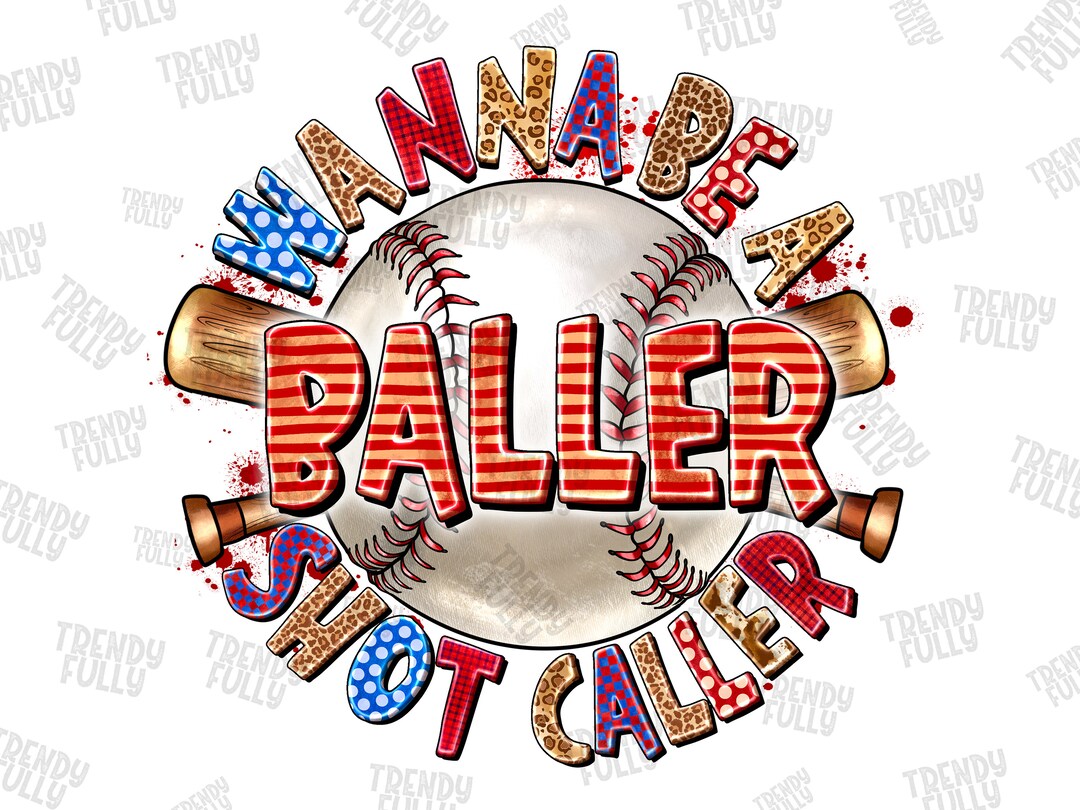 Wanna Be a Baller Shot Caller Png Sublimation Design, Baseball Clipart ...