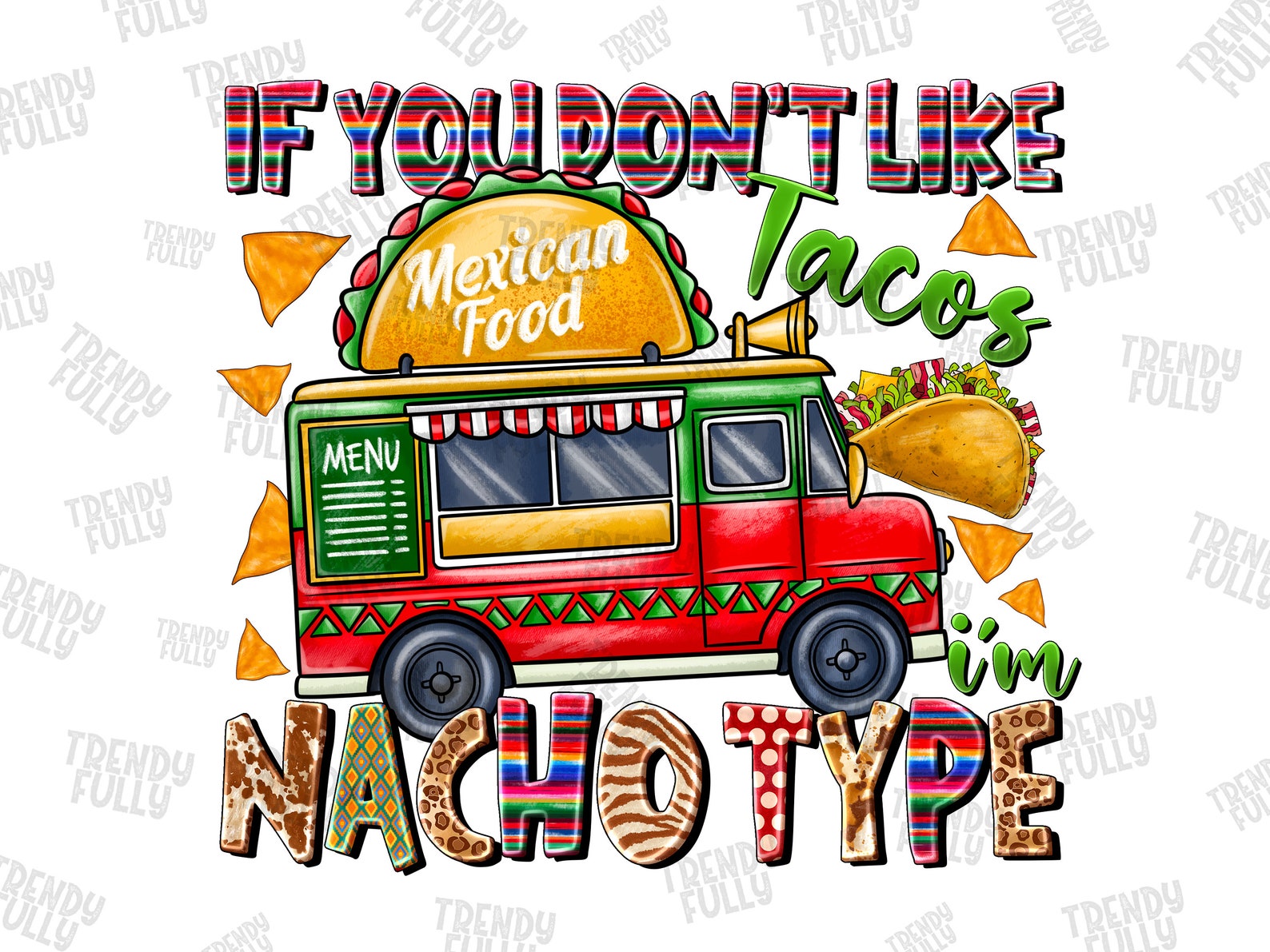 If You Don't Like Tacos I'm Nacho Type Png Sublimation Design, Nacho ...