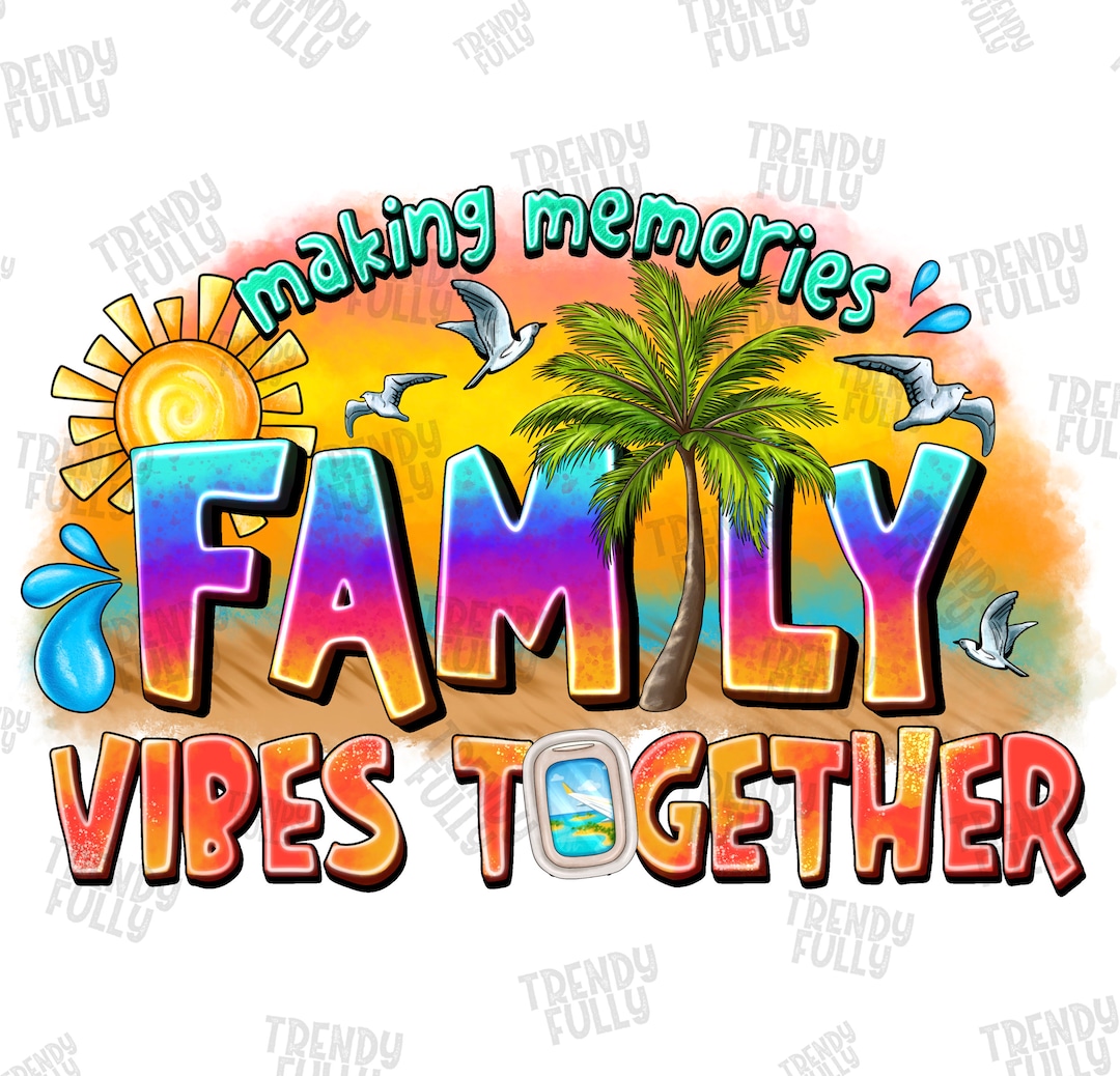 Family Vibes Png, Making Memories Together Png, Sublimation Design ...