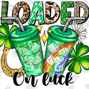 Loaded on Luck Png, Loaded Tea Png, Sublimation Design, Tea Png, St ...