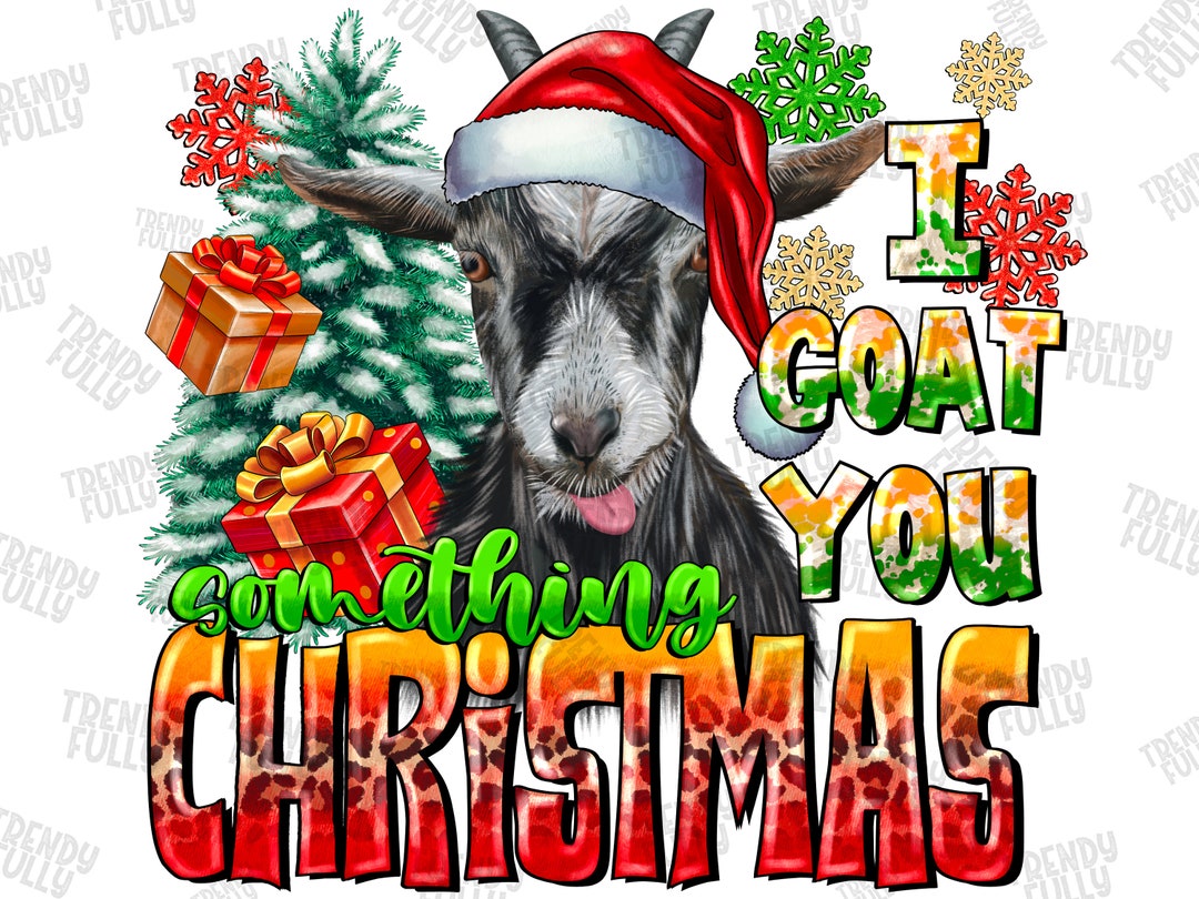 I Goat Something For Christmas Png Sublimation Design, Christmas Goats ...