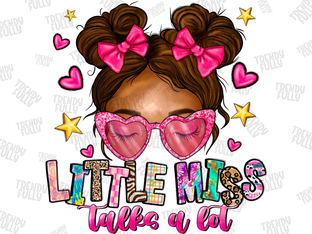 Little Miss Talks a Lot Png, Sublimation Design, Girl, Messy Bun Png ...