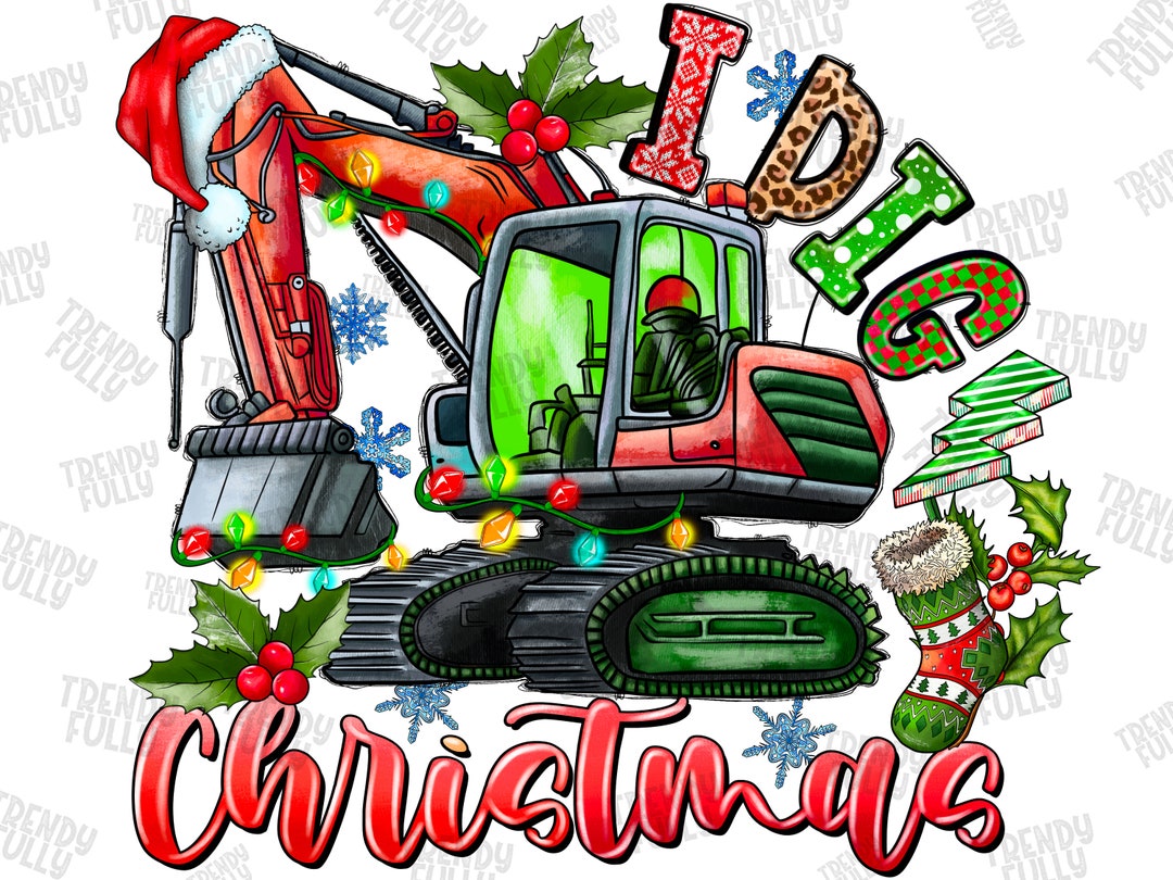 I Dig Christmas Png, Christmas Png, Merry Christmas, Backhoe Loader ...