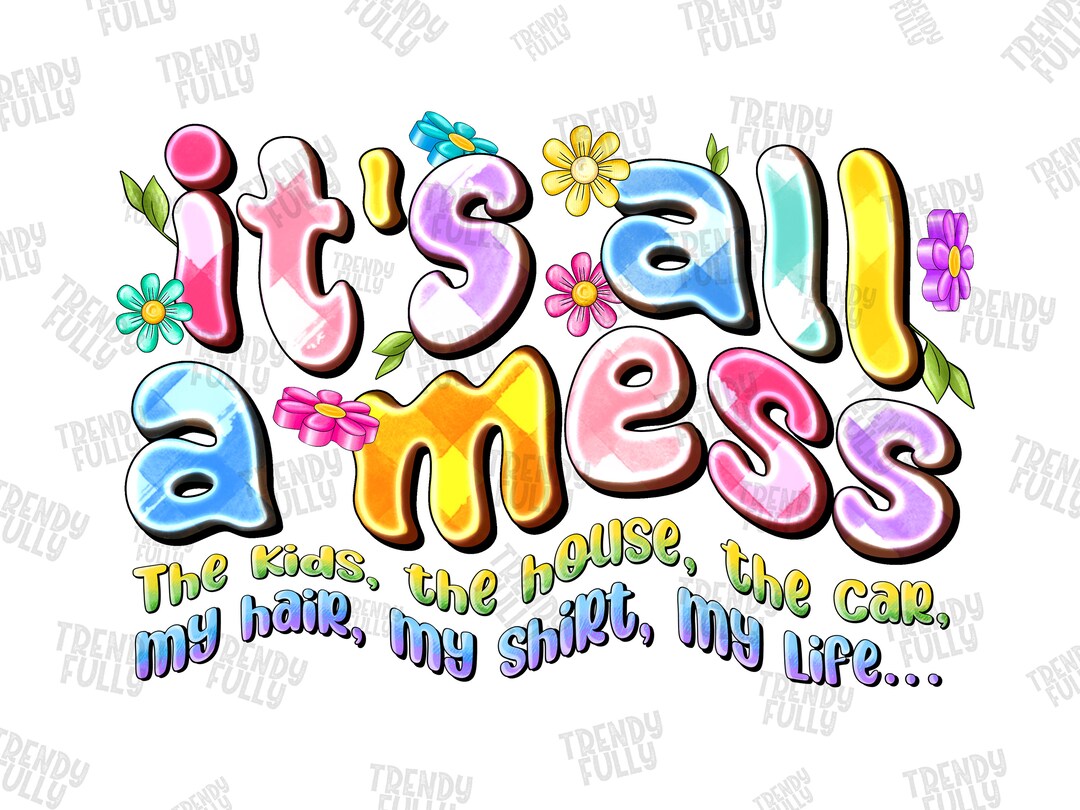 It's All a Mess Png Sublimation Design Download, Mom Life Png, Mother's ...