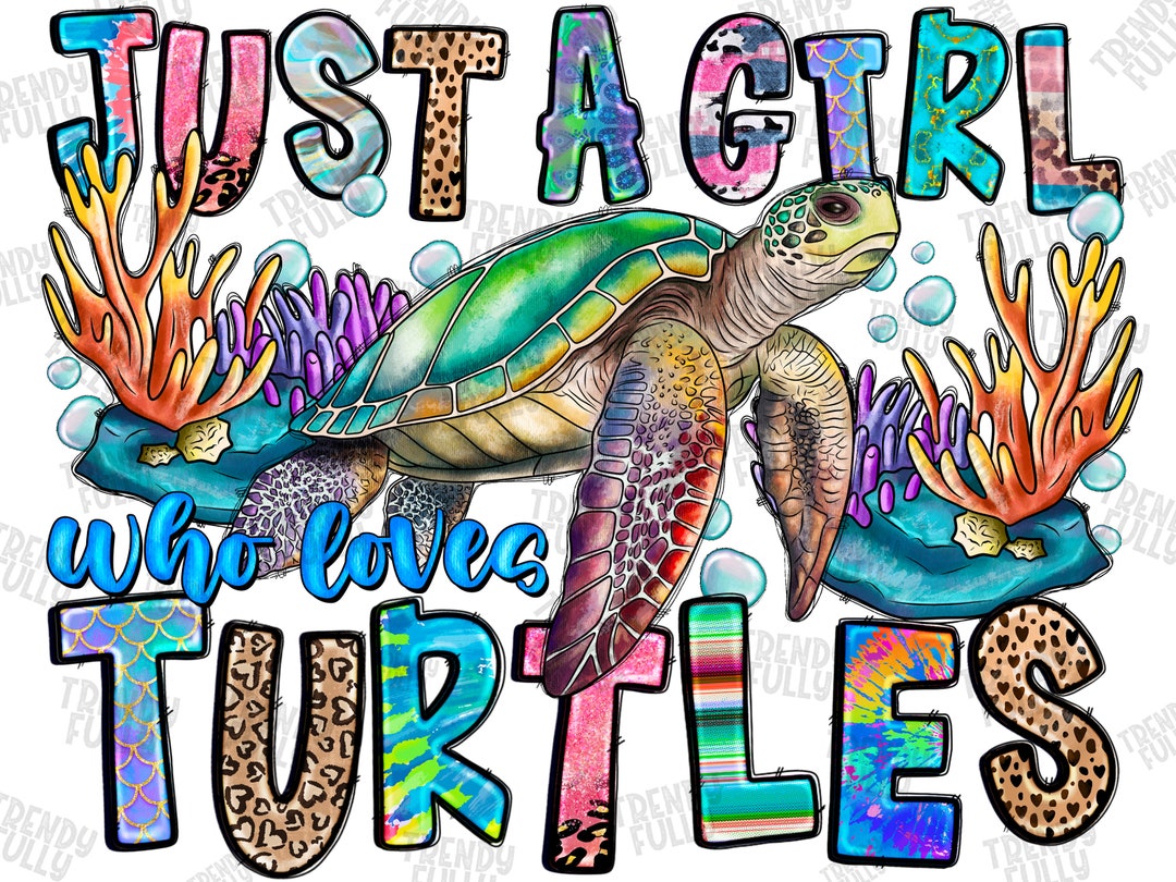 Just A Girl Who Loves Turtles Png, Sublimation Designs, Turtle Png ...