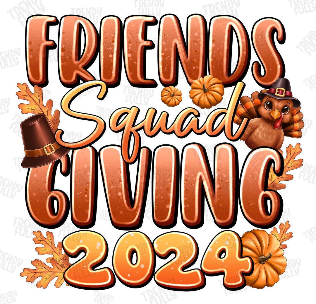 Friends Squad Giving Png, Friendsgiving 2024 Png, Friendsgiving Png ...