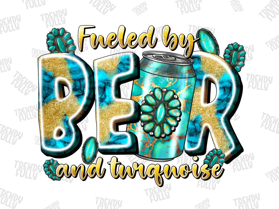 Fueled by Beer and Turquoise PNG, Digital Download, Sublimation ...