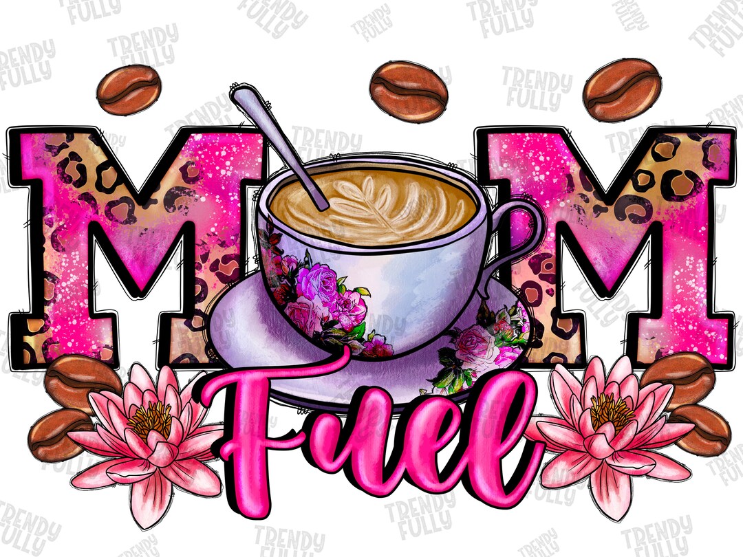 Mom Fuel Coffee Cup Png, Mom Png, Sublimation Design, Coffee Design ...
