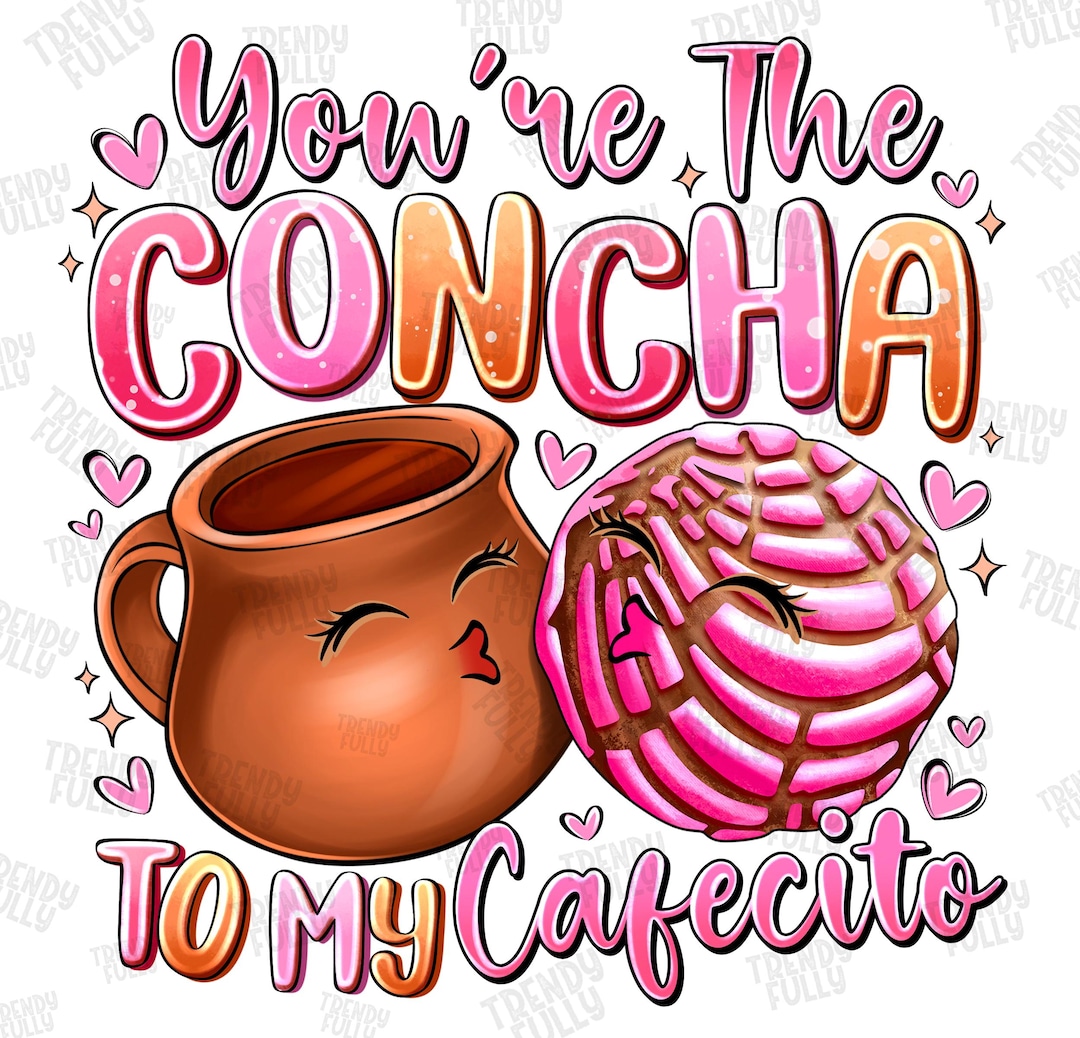You're the Concha to My Cafecito Png Sublimation Design Download ...