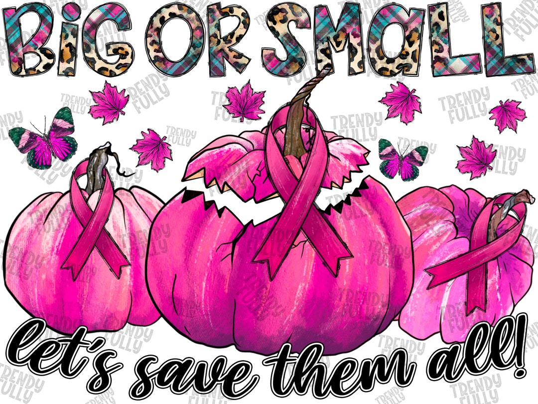 Big or Small Let's Save Them All Png Pink Ribbon PNG - Etsy