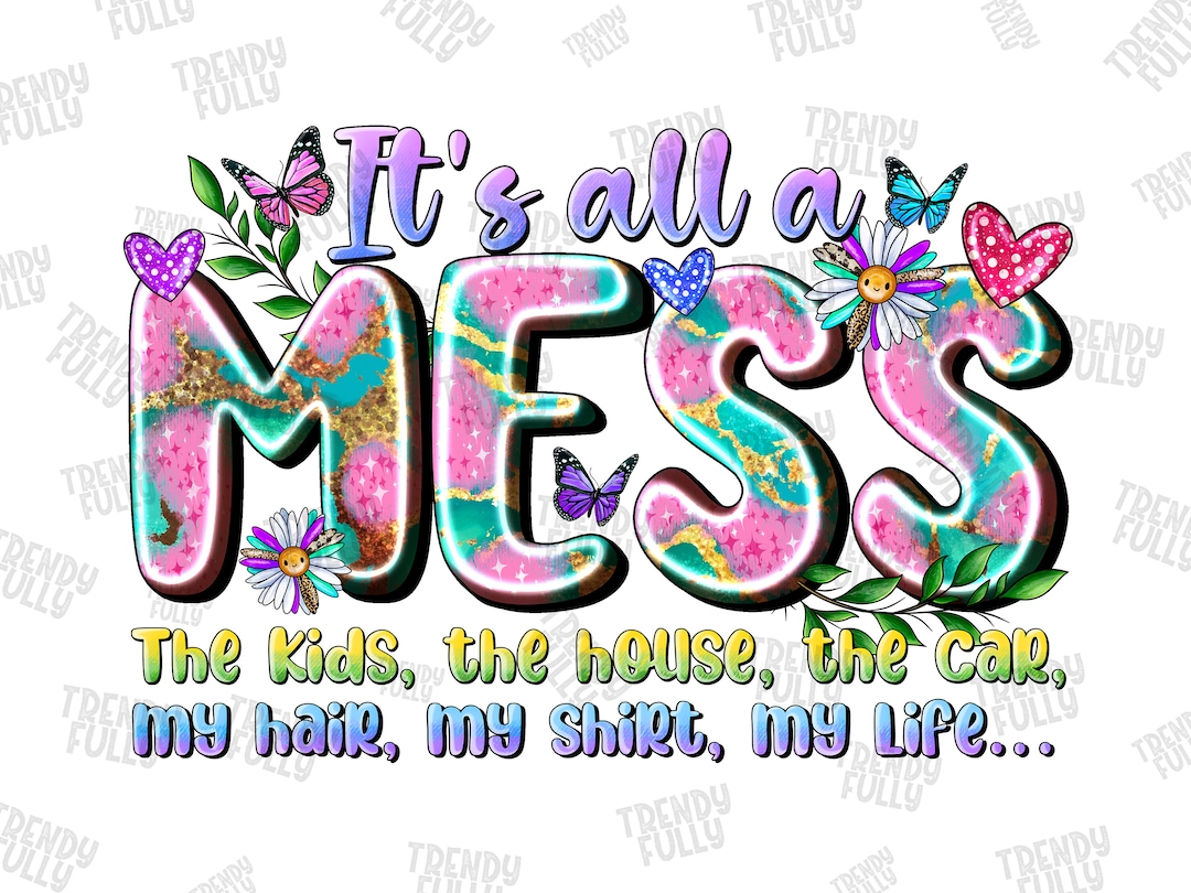 It's All a Mess Png Sublimation Design Download, Mom Life Png, Mother's ...