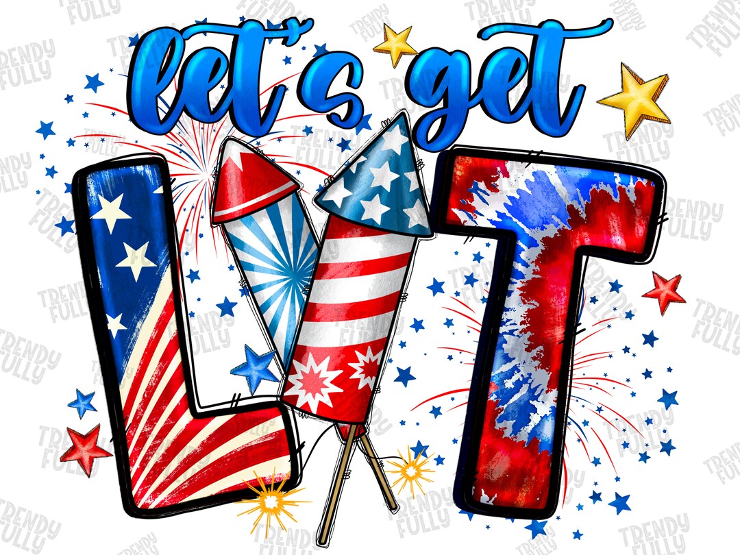 Let's Get Lit Png, 4th of July PNG, Firework Png, Freedom Png, American ...