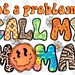Got a Problem Call My Mama Png, Sublimation Design, Mother's Day Png ...