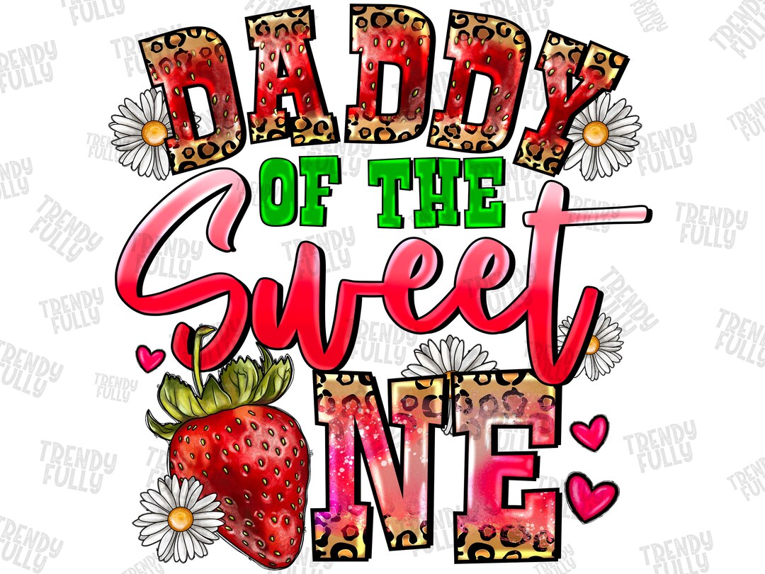Daddy of Sweet One Png, Strawberry, Birthday Png, Daddy Png ...