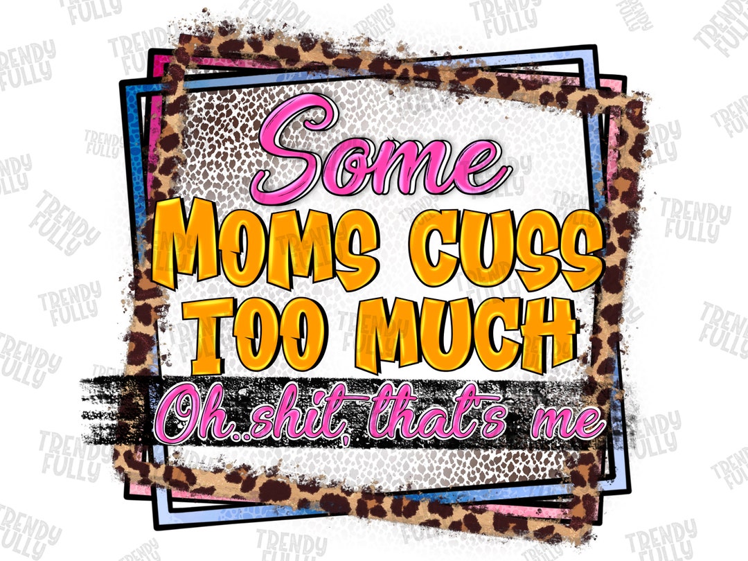 Some Moms Cuss Too Much PNG, Funny Mom, Mom Life PNG, Western, Mom of ...