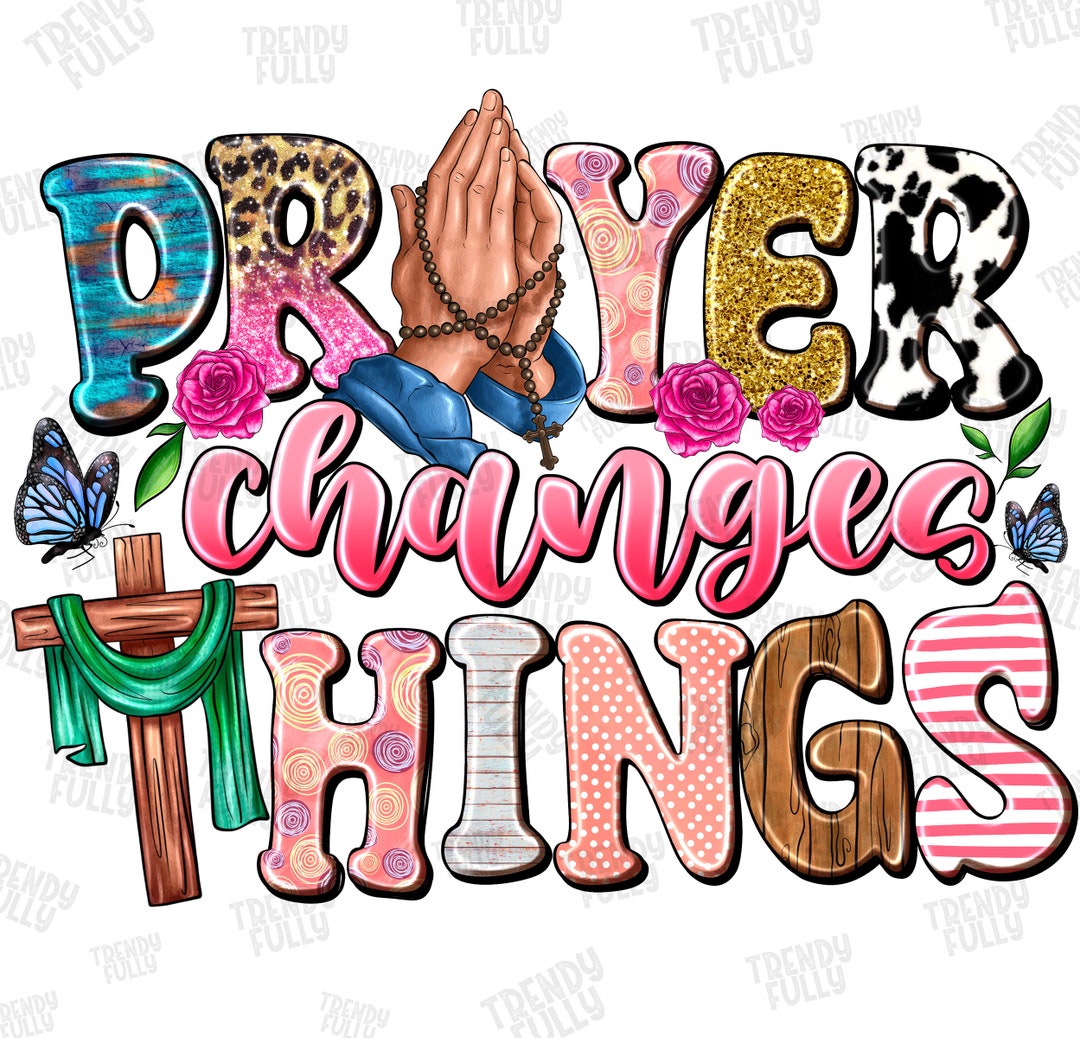 Prayer Changes Things Png Sublimation Design Download, Christian Png ...
