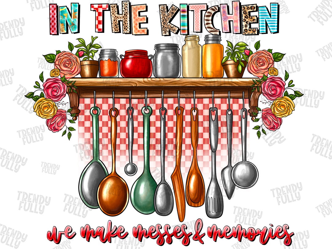 In This Kitchen We Make Messes and Memories PNG | Funny Kitchen Design ...