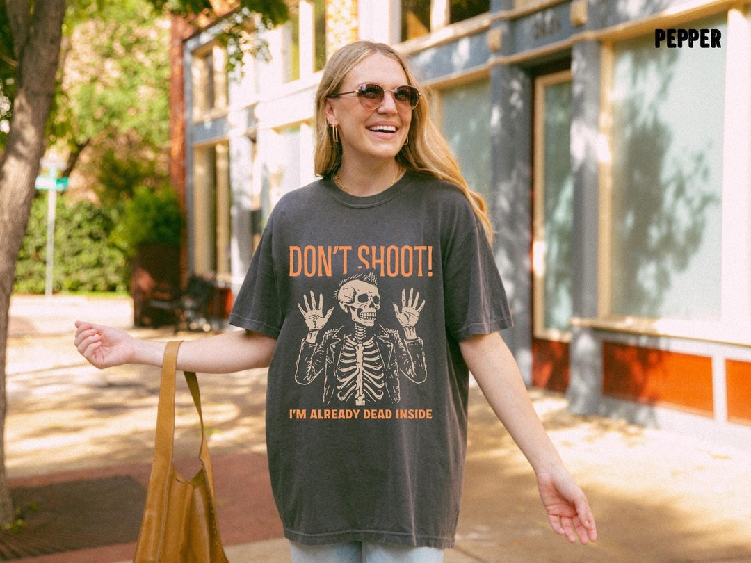 Don't Shoot I'm Already Dead Inside Oversized T-shirt, Dead Inside ...