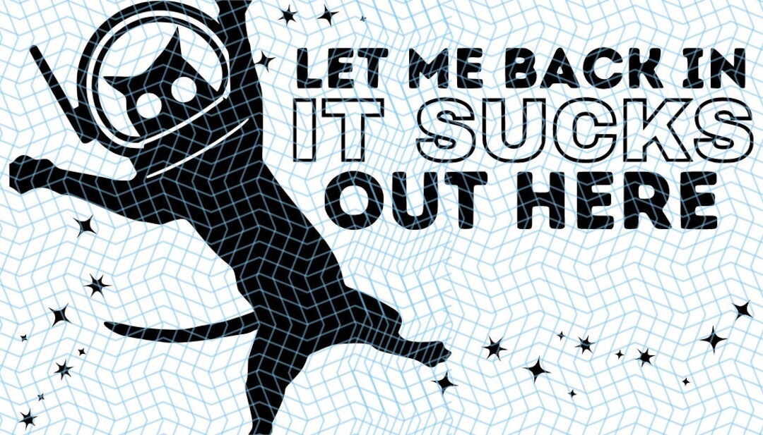 Space Cat SVG PNG JPEG File for Craft and Laser Engraving. Let Me Back ...