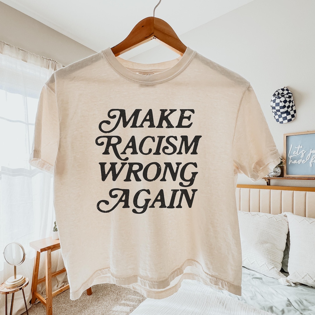 Make Racism Wrong Again Comfort Colors Shirt, Anti-ice Shirt, Activist ...