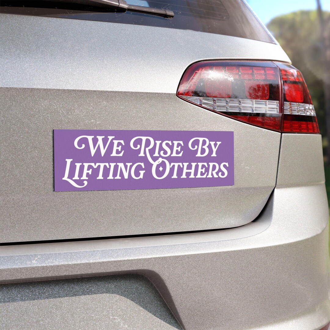 We Rise by Lifting Others Bumper Sticker or Magnet, Kindness Bumper ...