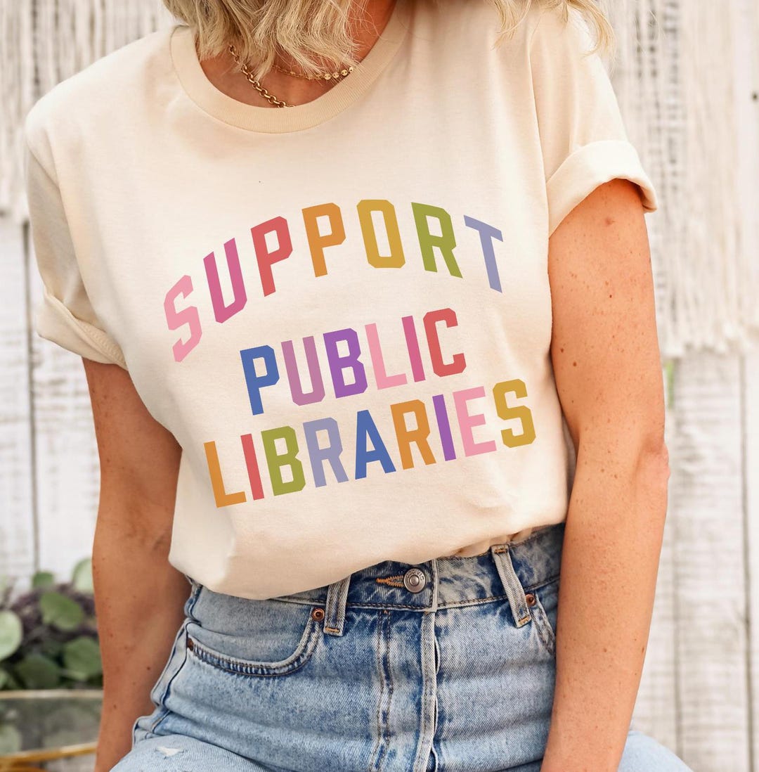 Support Public Libraries, Literacy Education Shirt, Support Your Local ...