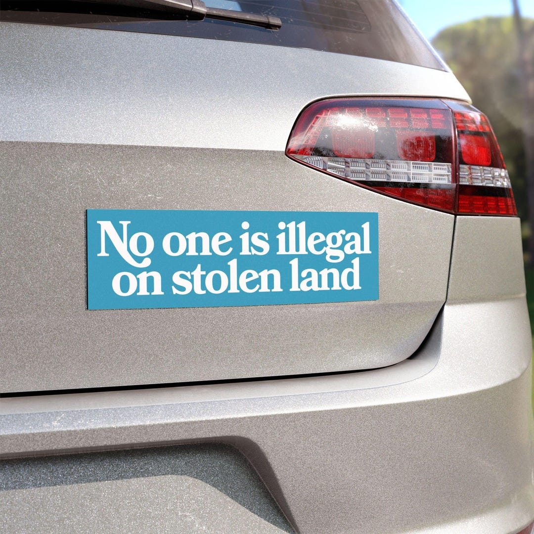 No One is Illegal on Stolen Land Bumper Magnet, Immigration Bumper ...